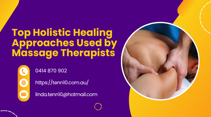 Top Holistic Healing Approaches Used by Massage Therapists
